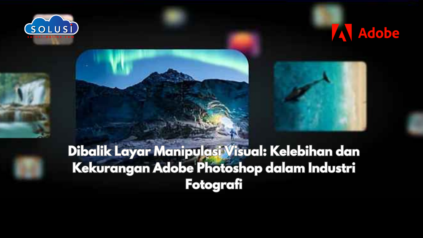 Dibalik Layar Manipulasi Visual: Kelebihan Dan Kekurangan Adobe ...