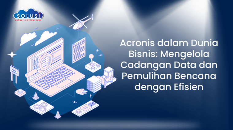 Acronis Dalam Dunia Bisnis: Mengelola Cadangan Data Dan Pemulihan ...