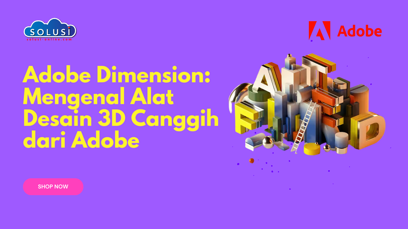 Adobe Dimension: Mengenal Alat Desain 3D Canggih Dari Adobe | Solusi Online