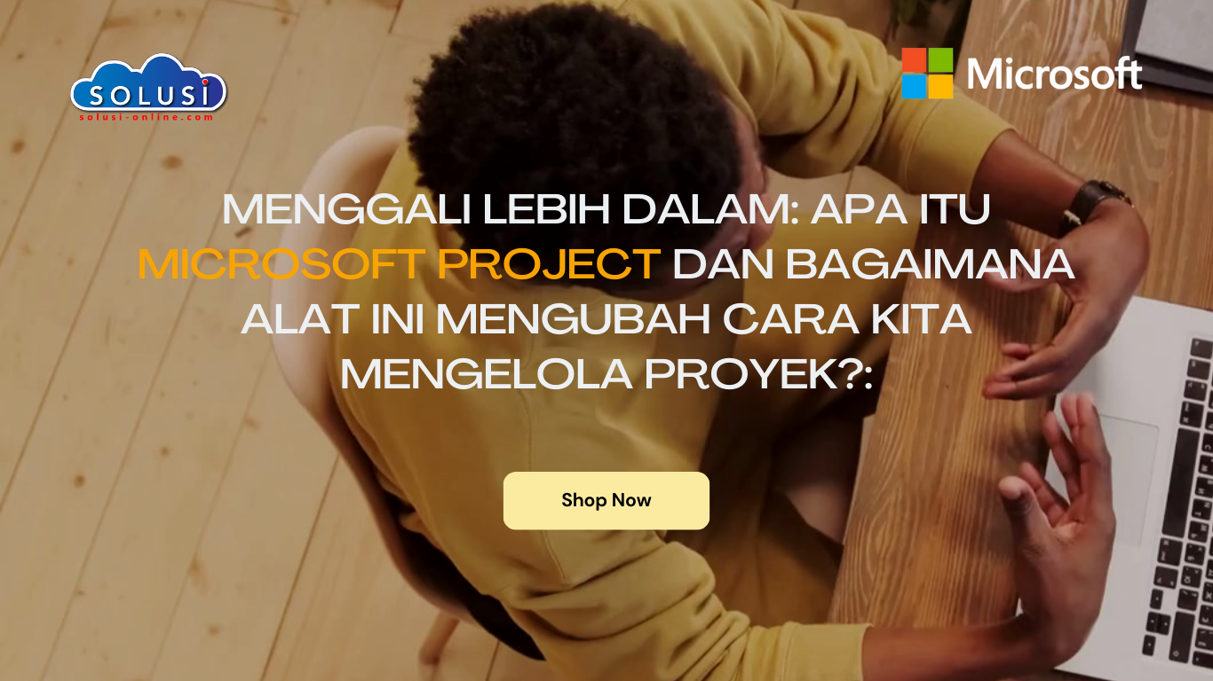 Menggali Lebih Dalam: Apa Itu Microsoft Project Dan Bagaimana Alat Ini ...