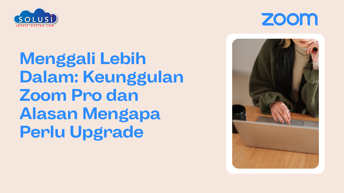 Menggali Lebih Dalam: Keunggulan Zoom Pro Dan Alasan Mengapa Perlu ...