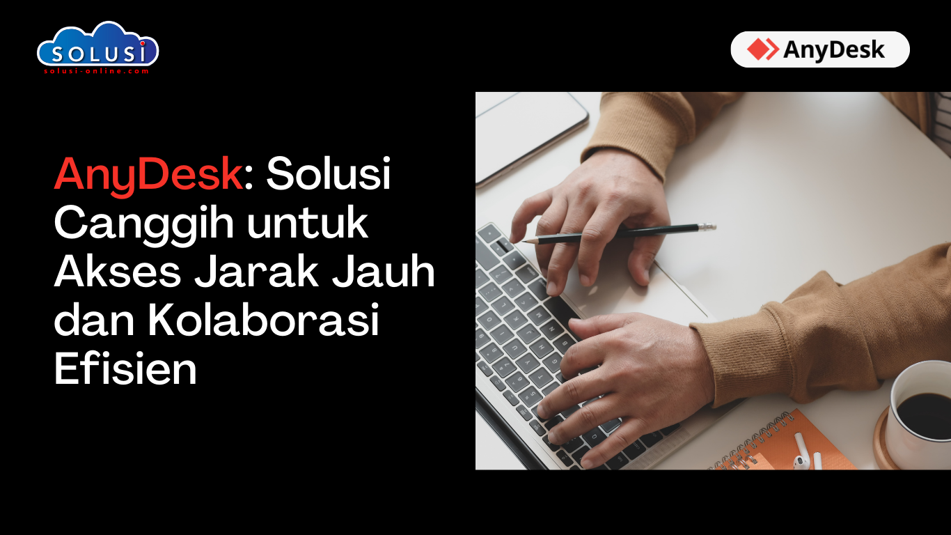 AnyDesk: Solusi Canggih Untuk Akses Jarak Jauh Dan Kolaborasi Efisien ...
