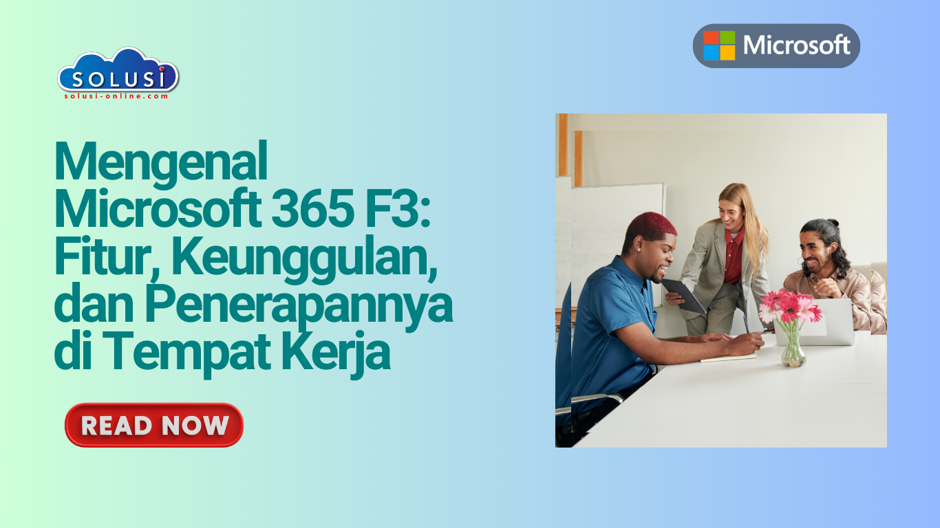 Mengenal Microsoft 365 F3: Fitur, Keunggulan, Dan Penerapannya Di ...