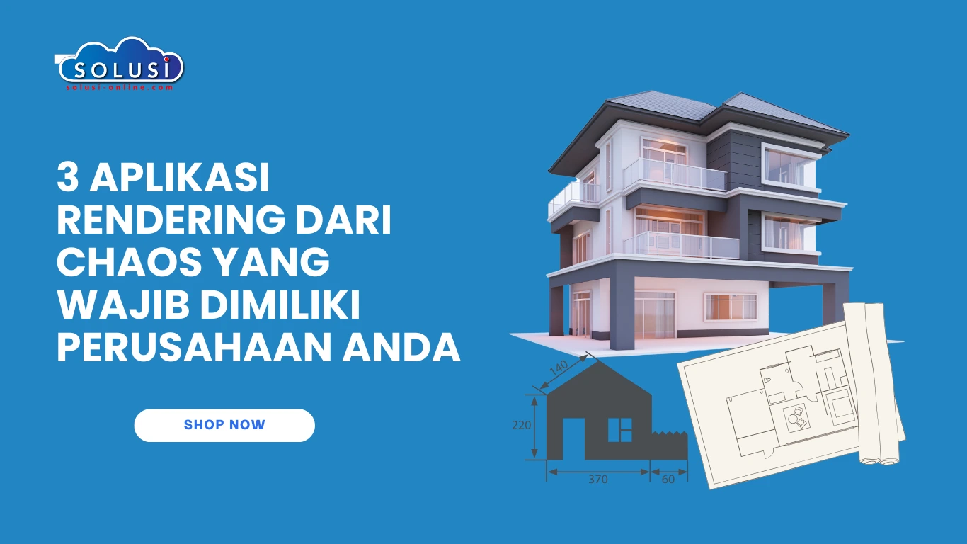 3 Aplikasi Rendering Dari Chaos Yang Wajib Dimiliki Perusahaan Anda | Solusi Online