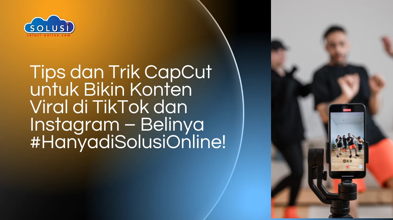 Tips Dan Trik CapCut Untuk Bikin Konten Viral Di TikTok Dan Instagram – Belinya # ...